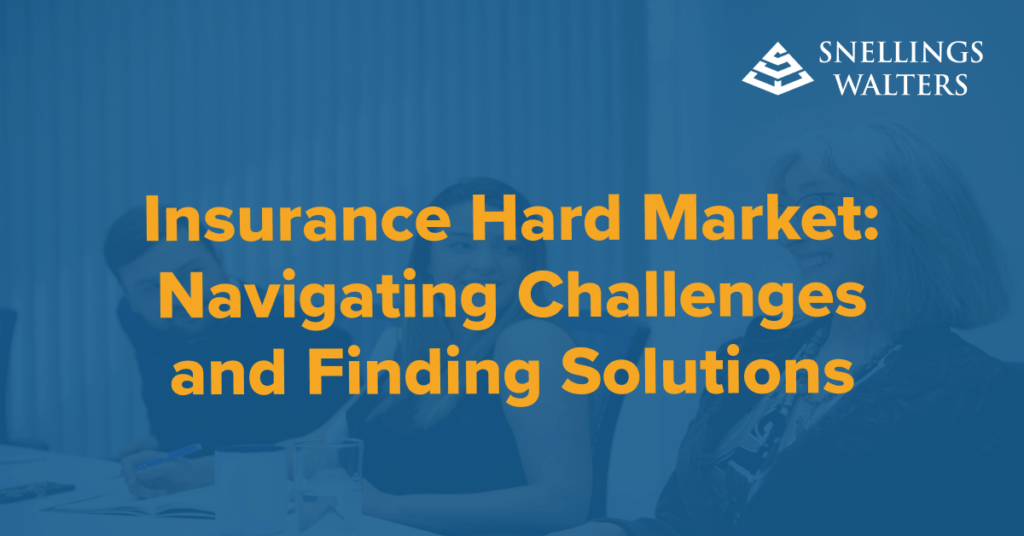 What to do in the Insurance Hard Market | Snellings Walters